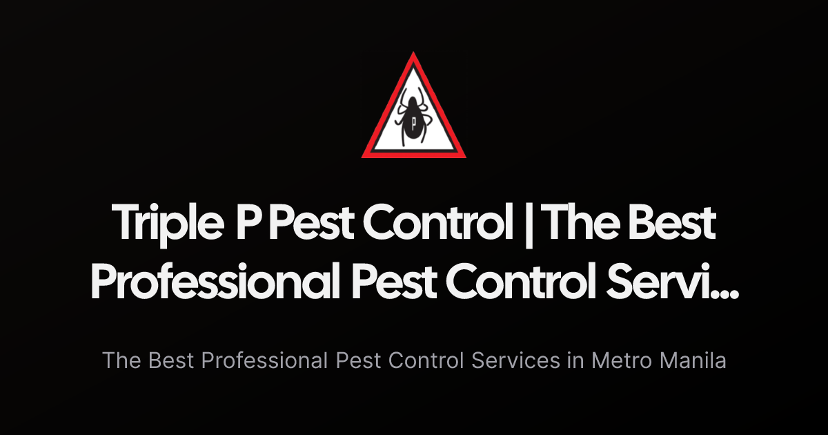 Triple P Pest Control | The Best Professional Pest Control Services in ...